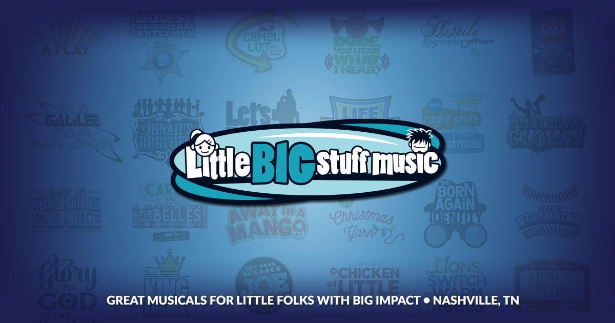 Little Big Stuff Music • Great musicals for LITTLE folks with BIG impact